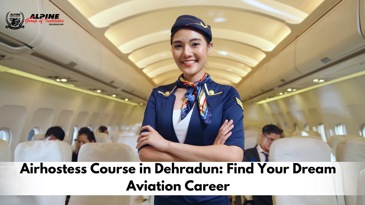 Airhostess Course in Dehradun: Find your Dream Aviation Career | by ...