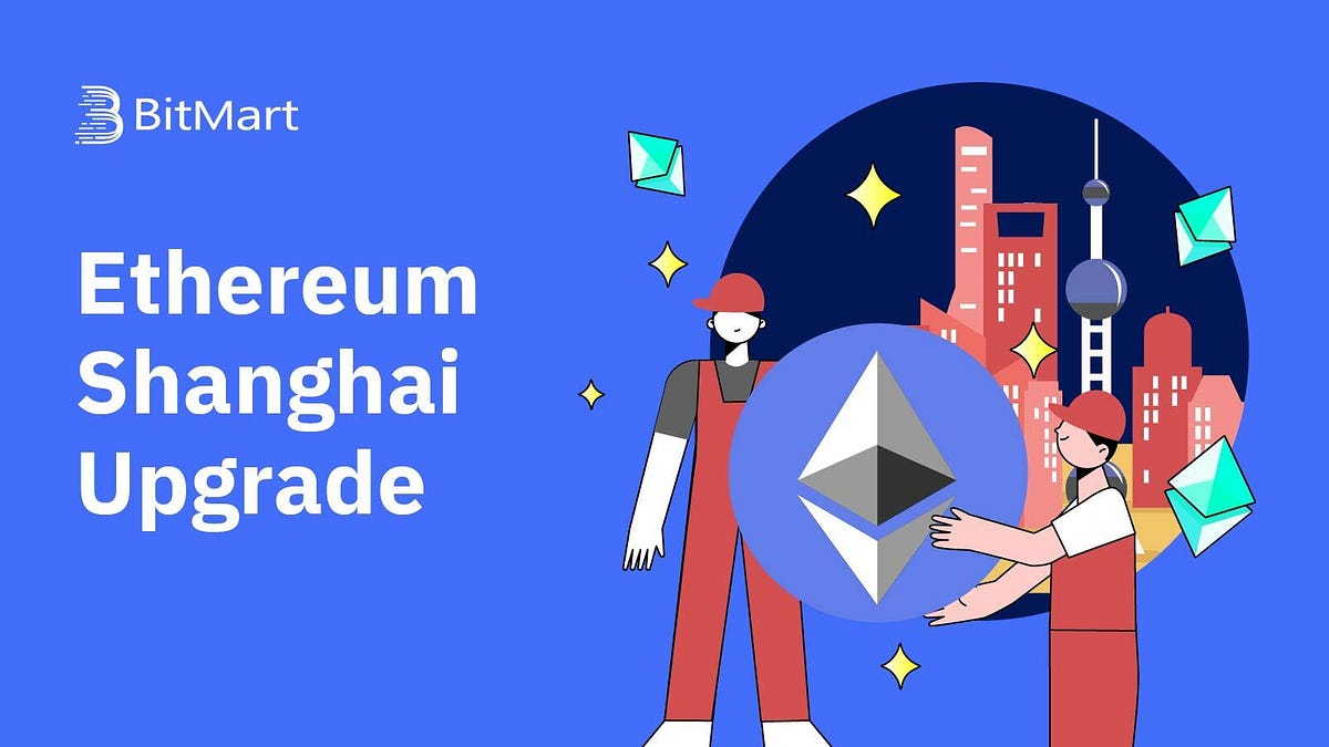 All You Need To Know About Ethereum Shanghai Upgrade | by BitMart ...