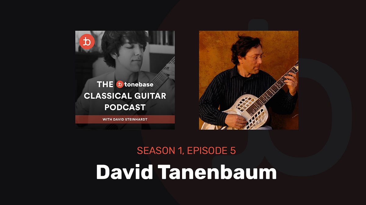 S1E5: David Tanenbaum | The tonebase Classical Guitar Podcast | by ...
