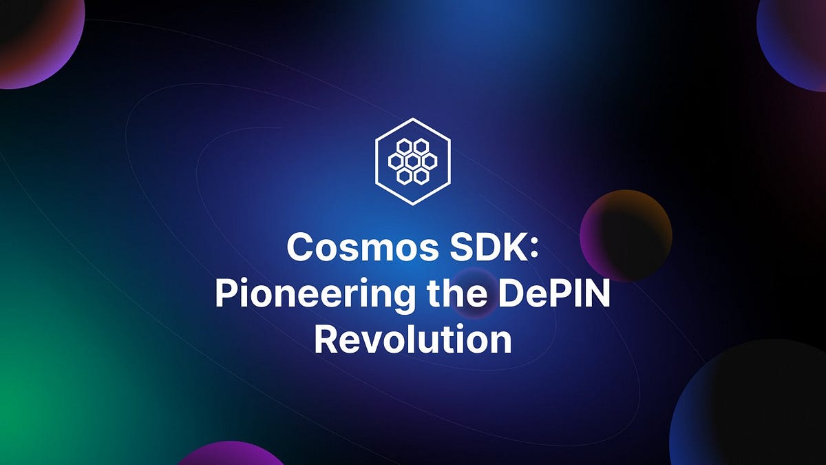 Pioneering the DePIN Revolution with Cosmos SDK | by Cosmos SDK | The Interchain Foundation ...