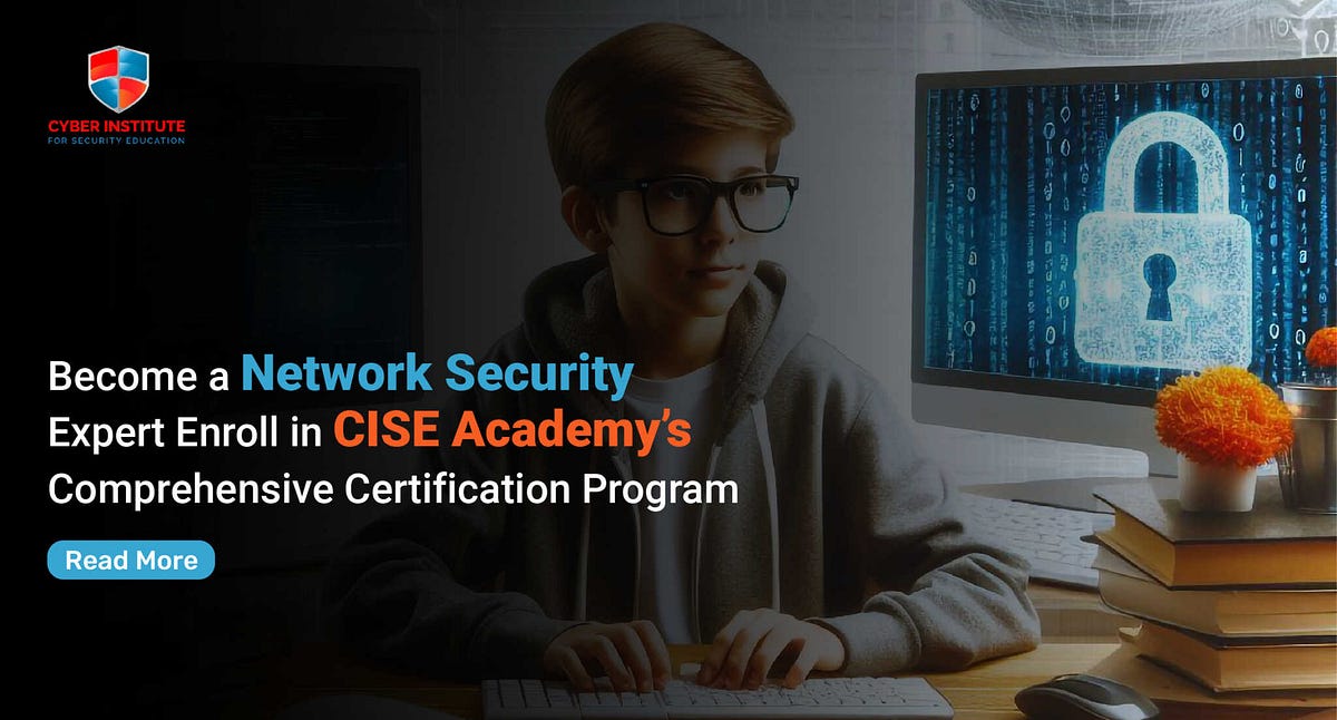 BECOME A NETWORK SECURITY EXPERT: ENROLL IN CISE ACADEMY’S ...