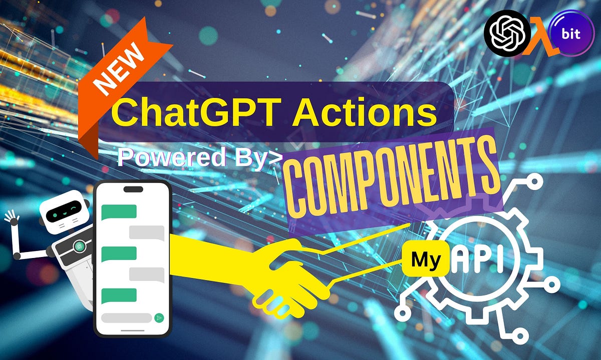 New GPT Actions Powered by Components | by Ashan Fernando | Bits and Pieces