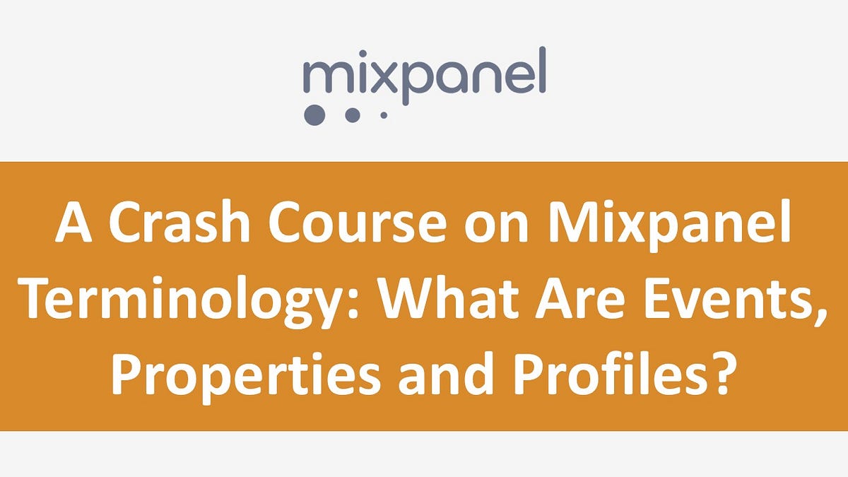 A Crash Course on Mixpanel Terminology: What Are Events, Properties and ...