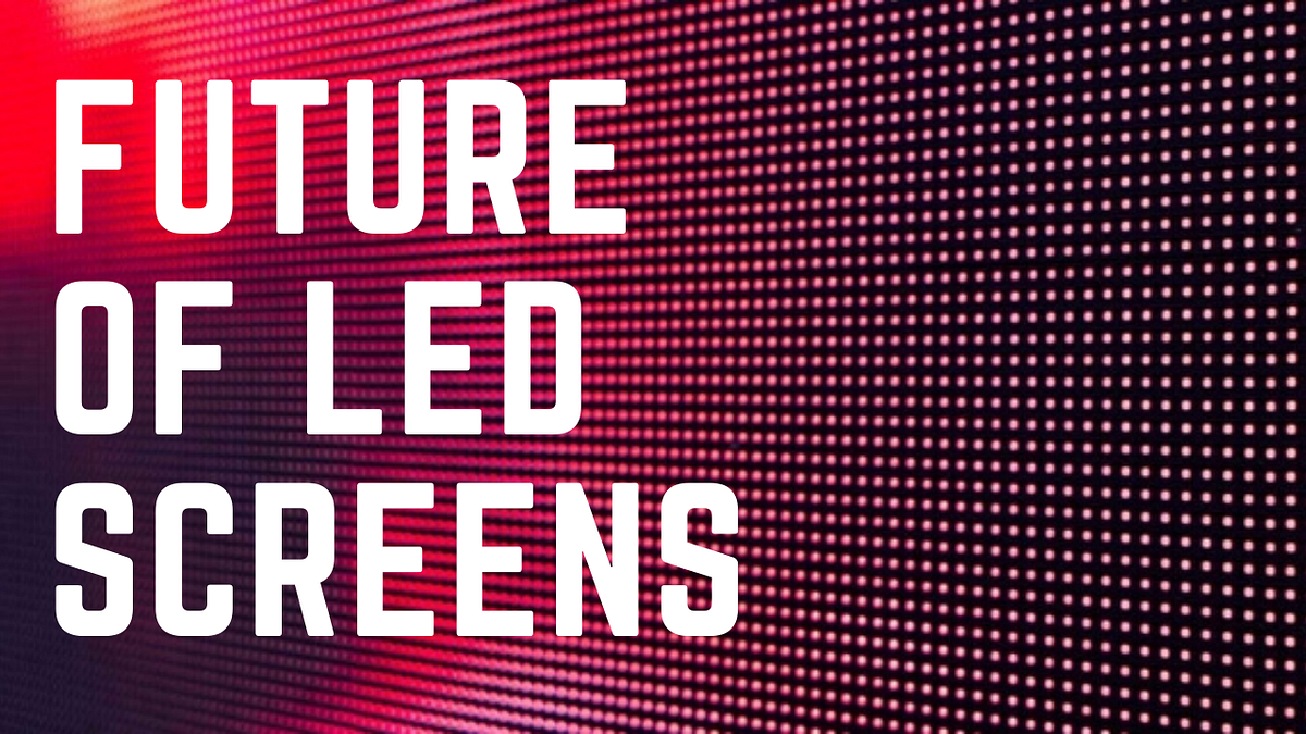 Future of LED Screens. Fill up the following form… | by SHOWTECH India ...