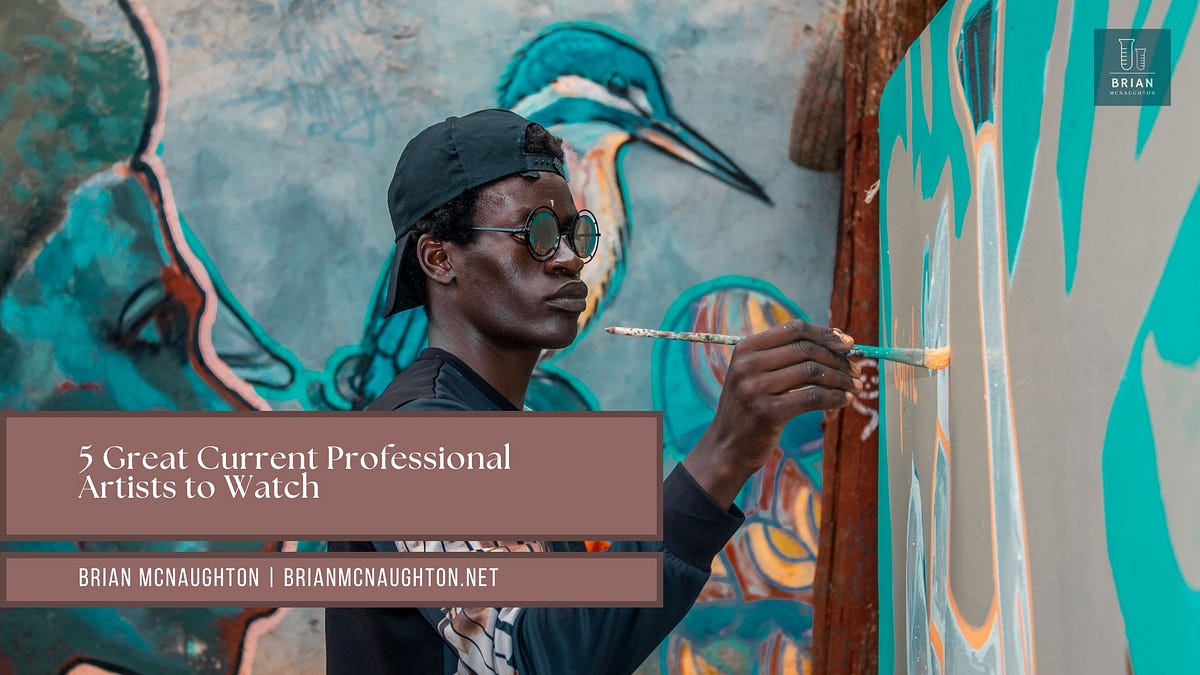 5 Great Current Professional Artists to Watch | by Brian McNaughton ...