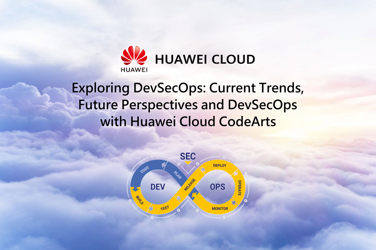 ☁️Exploring DevSecOps: Current Trends, Future Perspectives and DevSecOps with Huawei Cloud ...