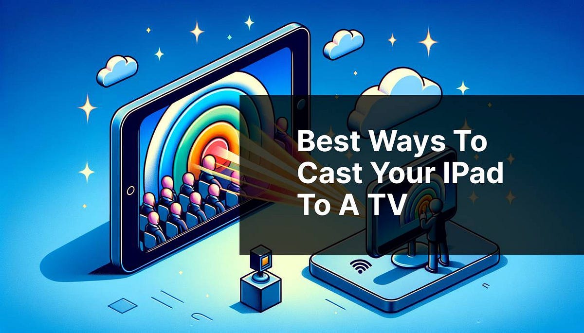 Best Ways to Cast Your iPad to a TV | by BrainstormTech | Medium