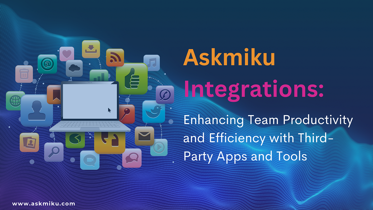 Askmiku Integrations: Enhancing Team Productivity and Efficiency with Third-Party Apps and Tools ...