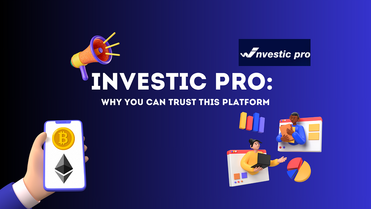 Investic Pro: Why You Can Trust This Platform | by Investic Pro EN | Jun, 2024 | Medium