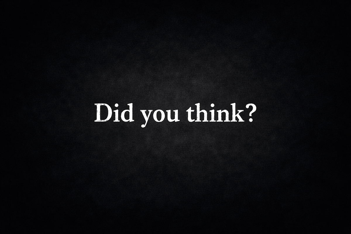 Did you think?. This short explanatory article walks… | by ...