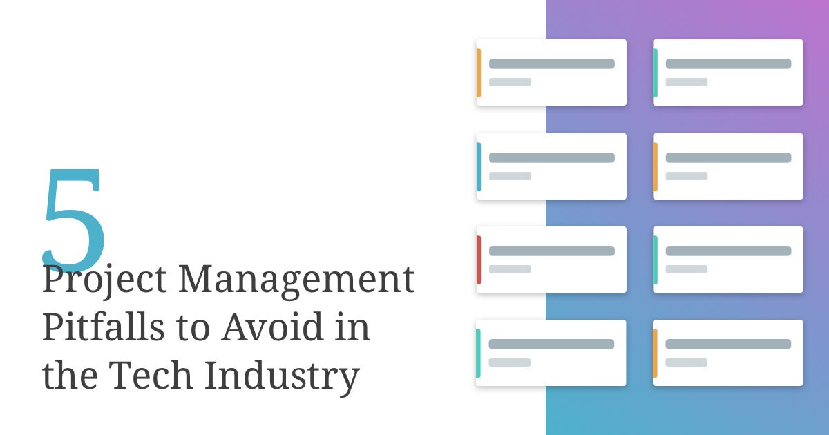 5 Project Management Pitfalls to Avoid in the Tech Industry | by ...