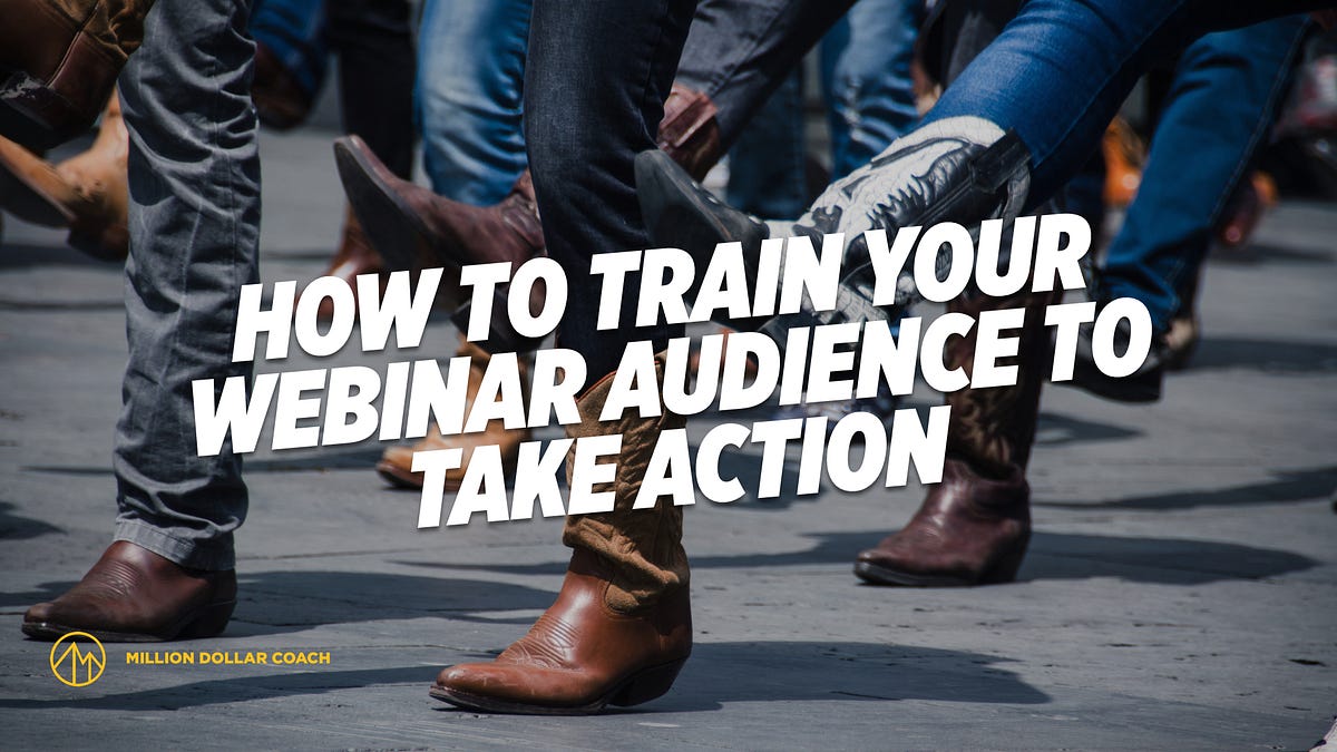 How to Train Your Webinar Audience to Take Action | by Taki Moore | Medium