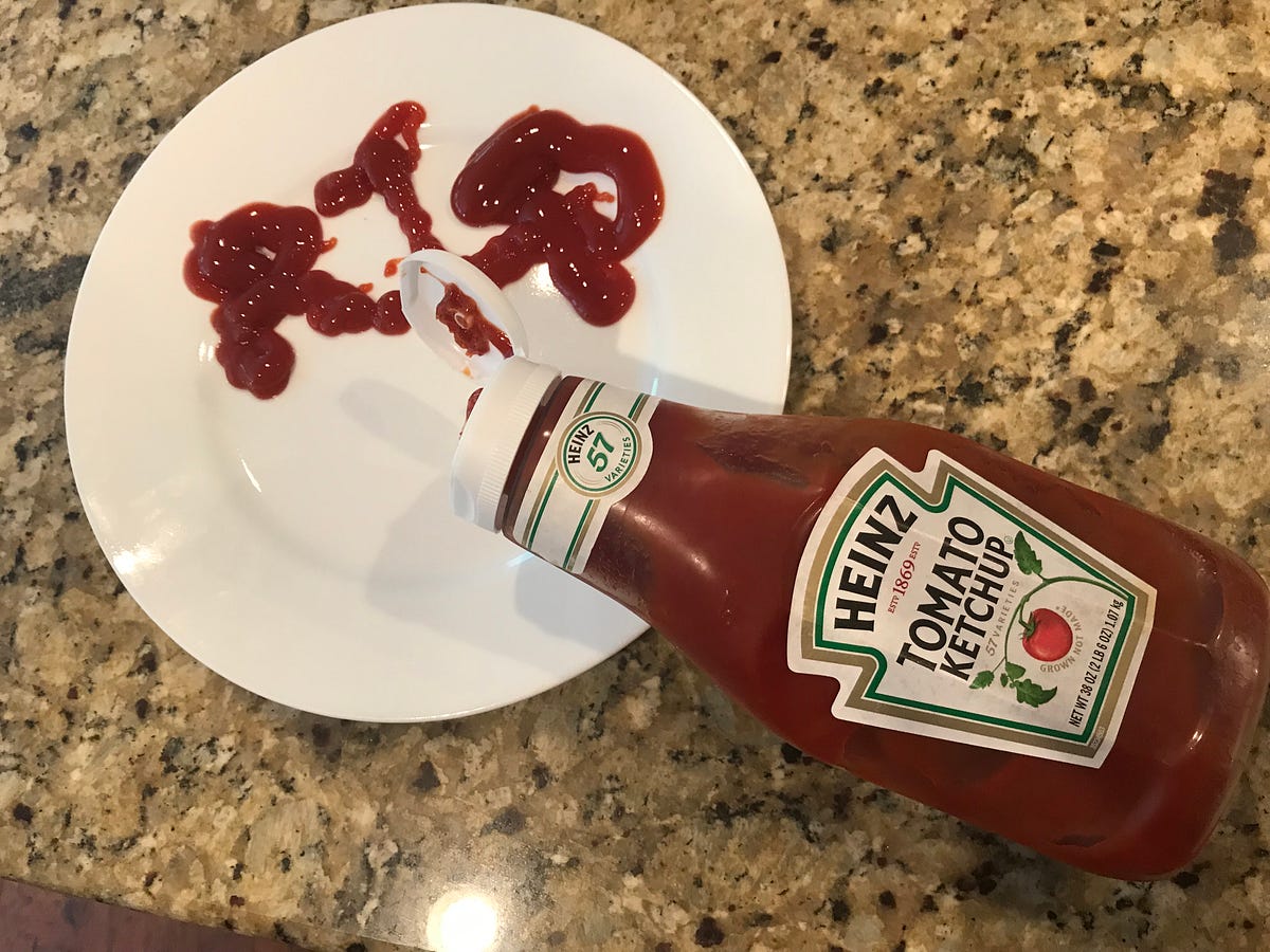 The Great Ketchup Disaster. Not to be a downer, but life is really ...