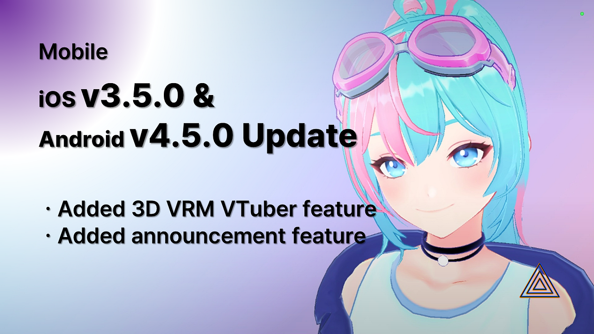 [Mobile] iOS v3.5.0 & Android v4.5.0 Updates (3D VRM VTuber, etc) | by ...