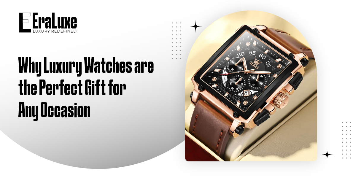 Why Luxury Watches are the Perfect Gift for Any Occasion? | by Eraluxe ...