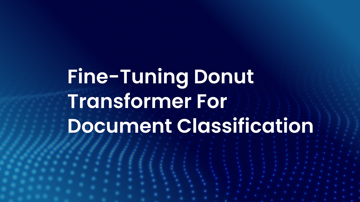 Fine-Tuning Donut Transformer For Document Classification | by Gabriel Melo | Qantev | Medium