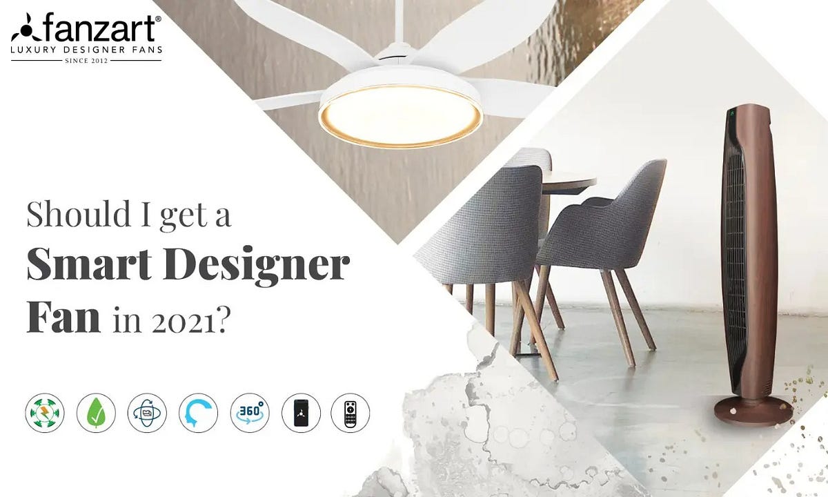 Should I get a smart designer fan in 2021? Think Smart-Fanzart Blog ...