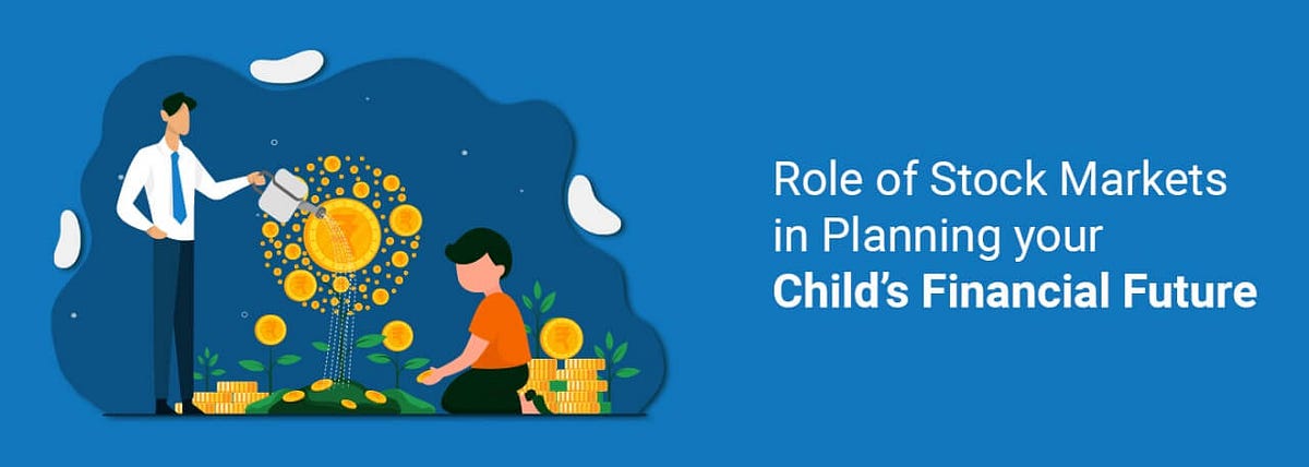 Role of Stock Markets in Planning your Child’s Financial Future | by ...