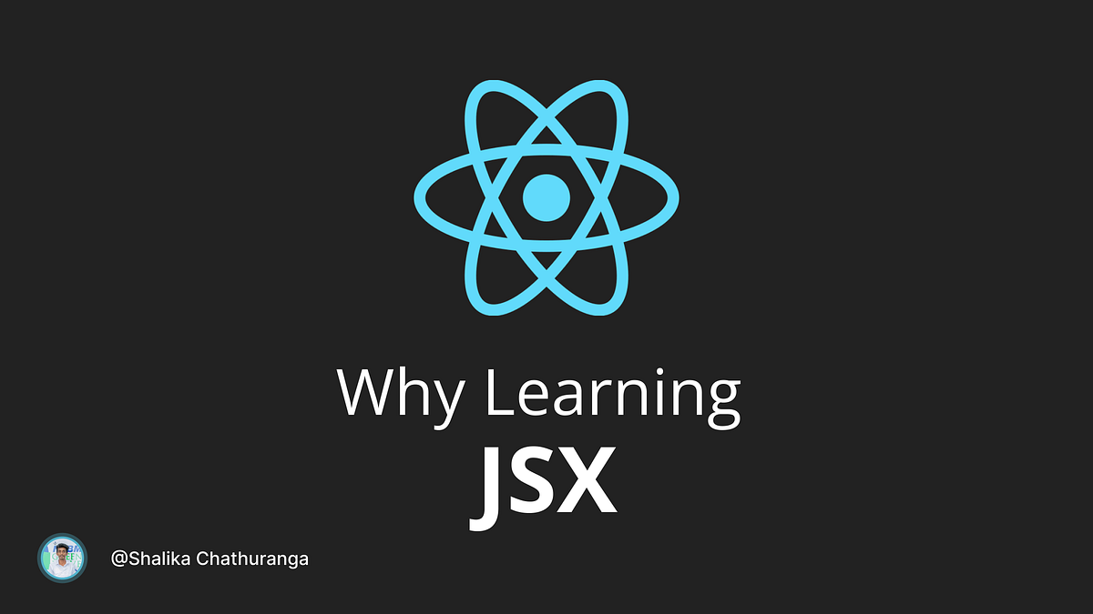 Why Learning JSX is Essential for React Development? | by Shalika Chathuranga | Medium