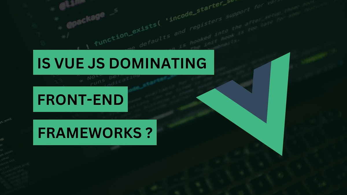 Is Vue JS dominating the front-end Web design? | by Anup Kumar | Medium