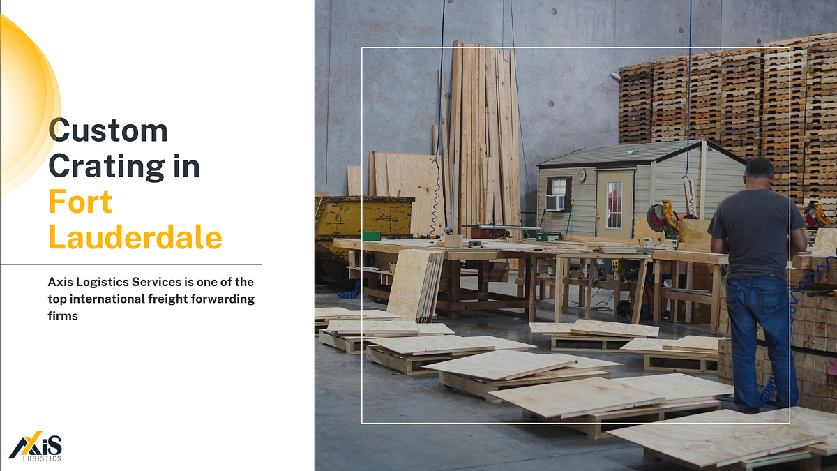 Custom Crating in Fort Lauderdale | by Axis Logistics | Jan, 2024 | Medium