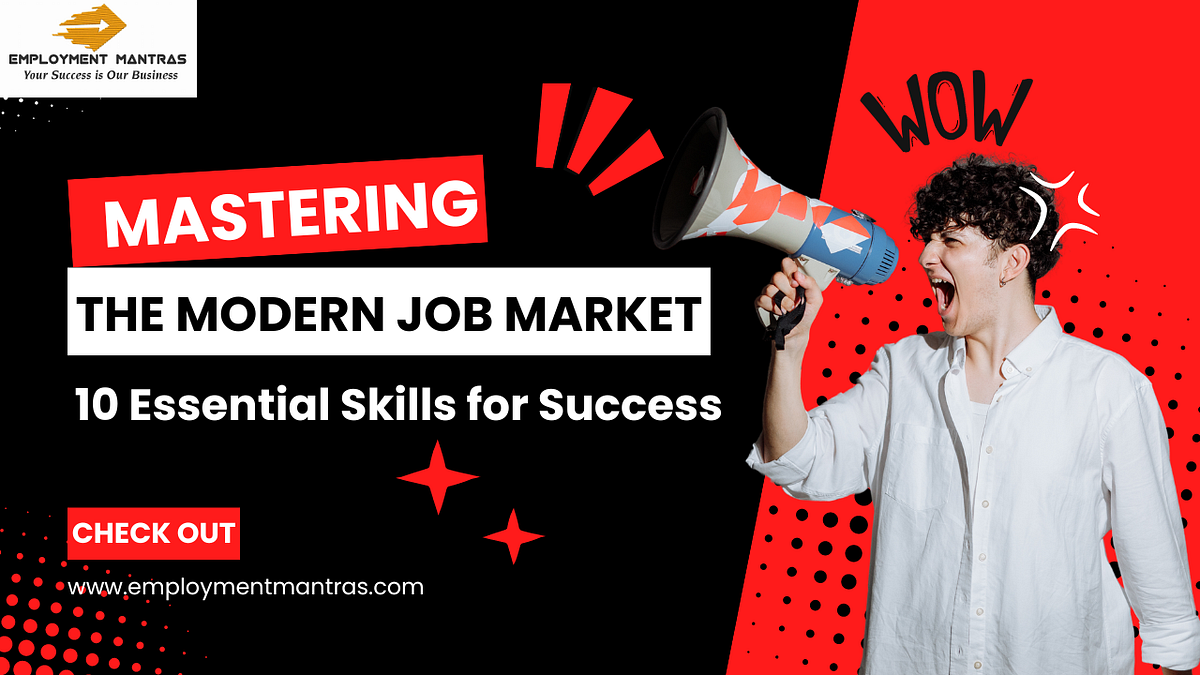 Mastering the Modern Job Market: 10 Essential Skills for Success | by ...