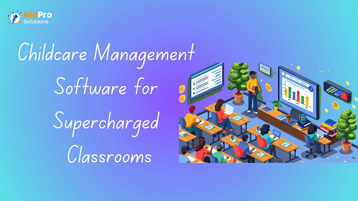 Why Childcare Management Software is Essential for Classroom Management ...
