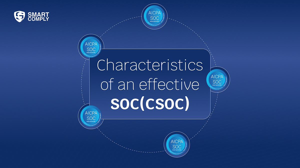 Characteristics of an Effective SOC(CSOC) | by SmartComplyApp | Aug ...