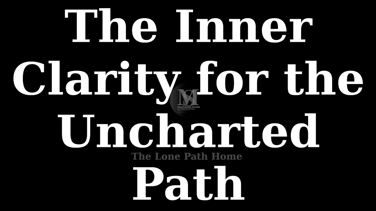 The Lone Path Home — The Inner Clarity for the Uncharted Path | by ૐ ...