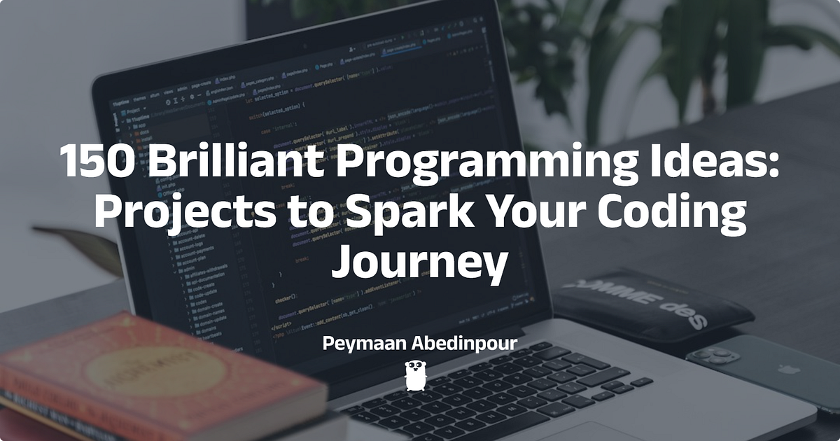 150 Brilliant Programming Ideas: Projects to Spark Your Coding Journey ...