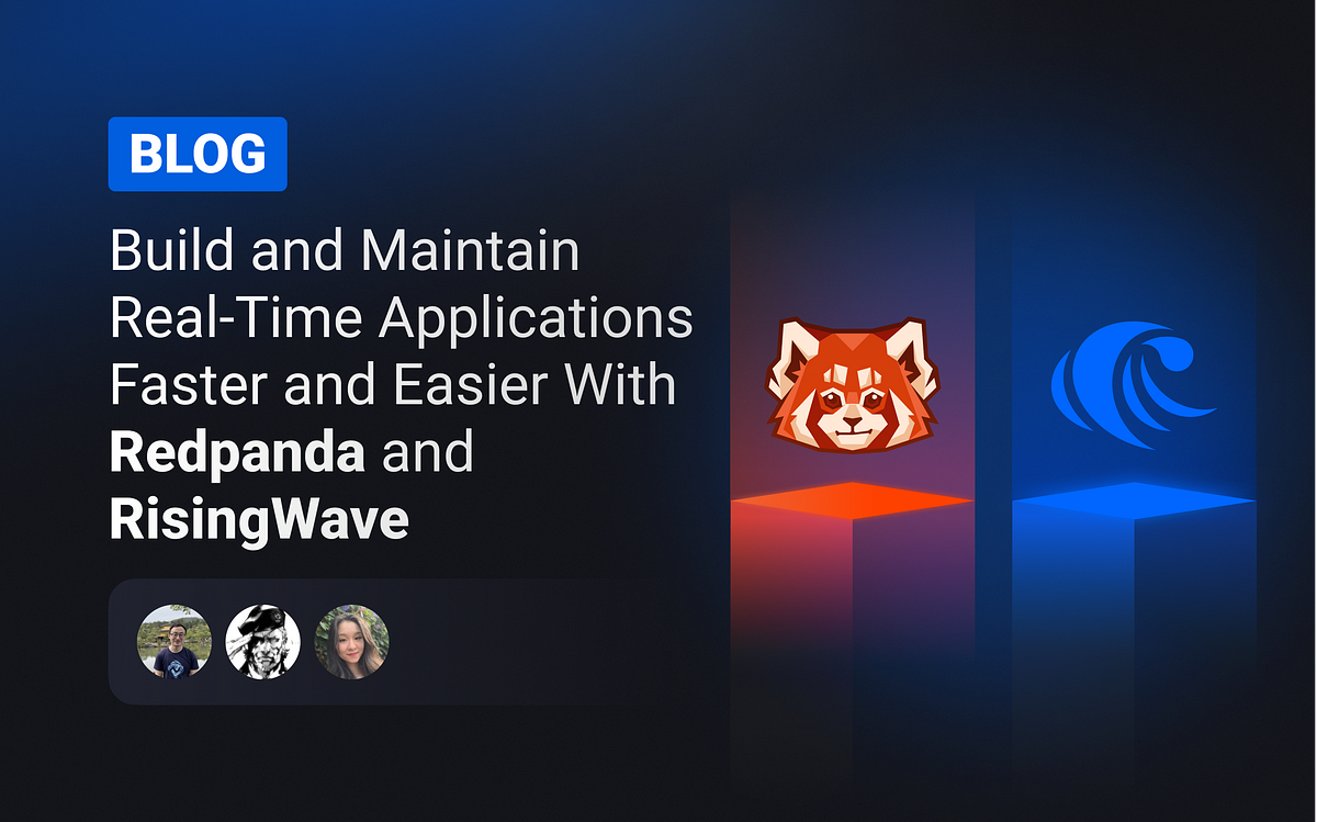 Build and Maintain Real-Time Applications Faster and Easier With Redpanda and RisingWave | by ...