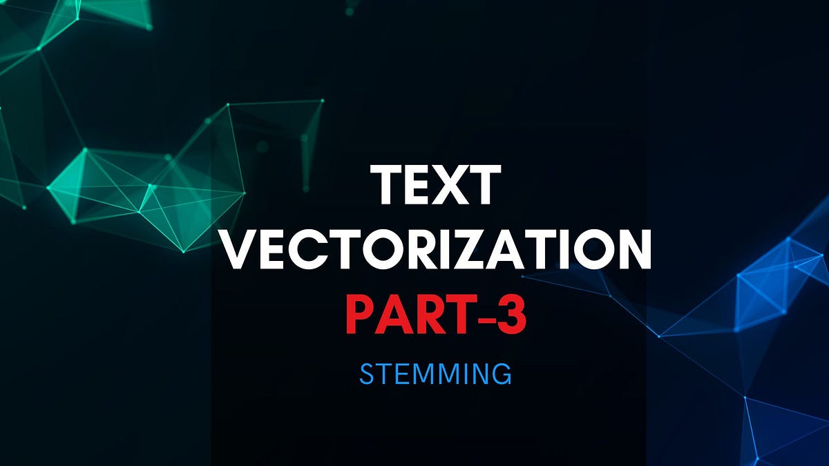 TEXT VECTORIZATION-3. Let’s dive into the world of NATURAL… | by VIJAY ...