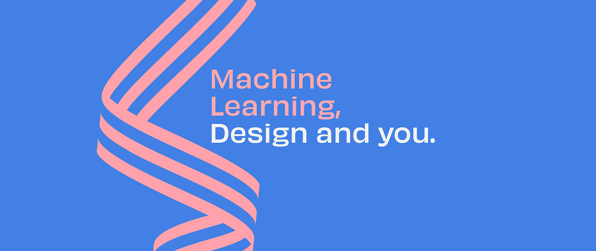 Machine Learning, Design and you. What Human Experience and Artificial ...