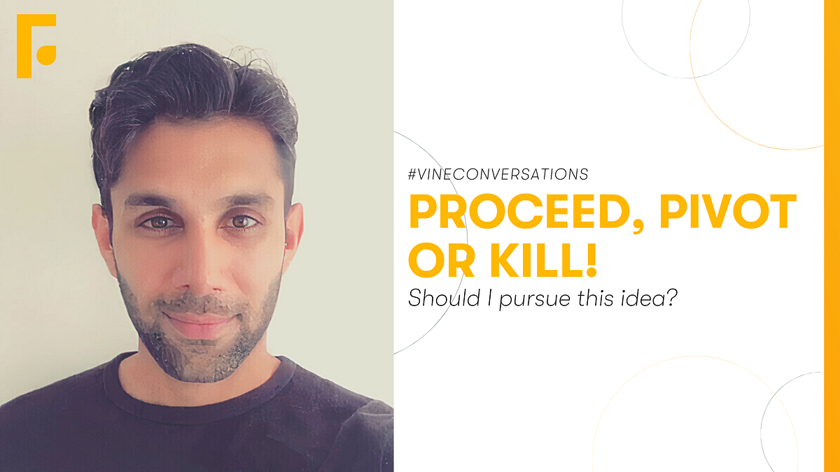 Proceed, Pivot or Kill!. So, you’ve got an idea for an exciting… | by ...