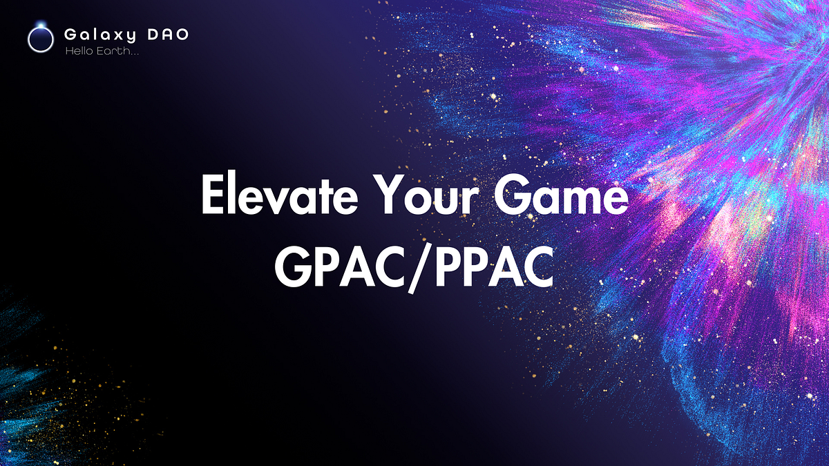 GPAC/PPAC Overview. GPAC stands for Gold Pro Account… | by Galaxy DAO | Medium