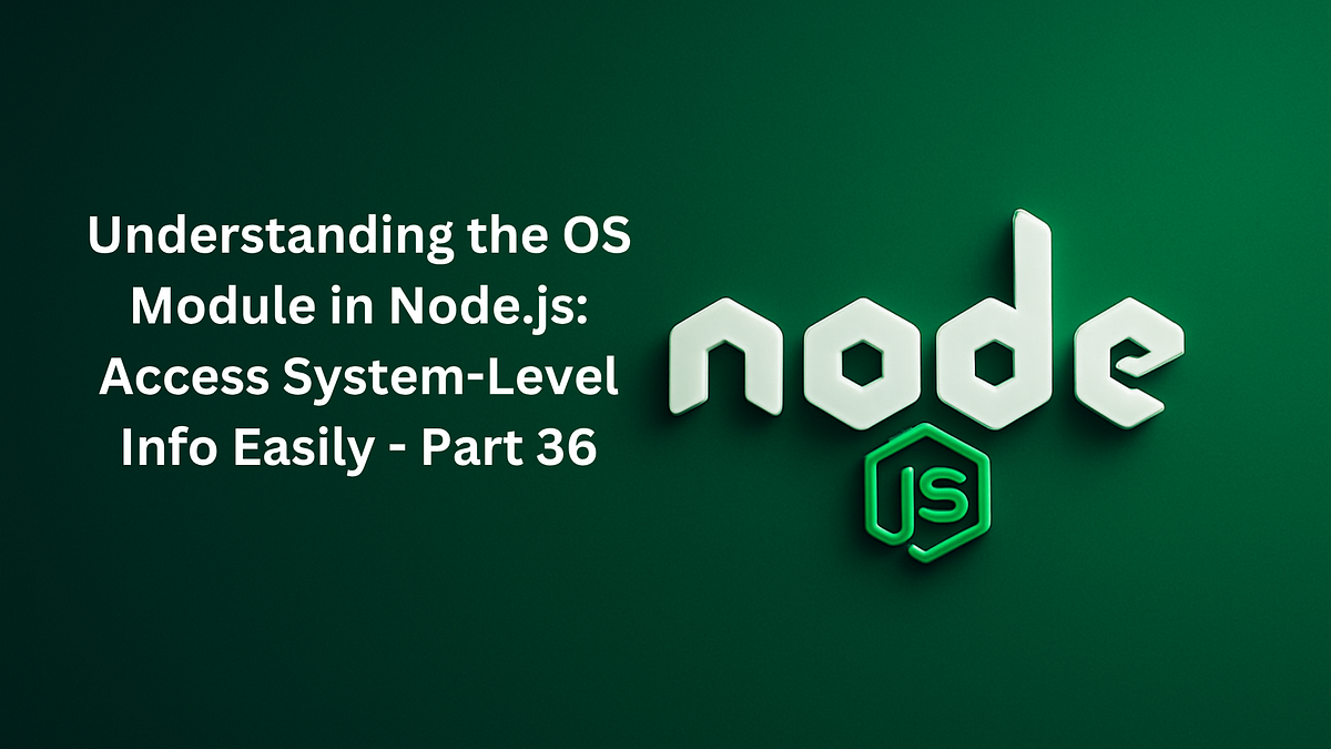 Understanding the OS Module in Node.js: Access System-Level Info Easily | by codingsprints | May ...