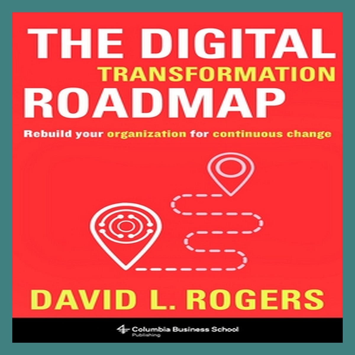Ebook PDF The Digital Transformation Roadmap Rebuild Your Organization for Continuous Change ...