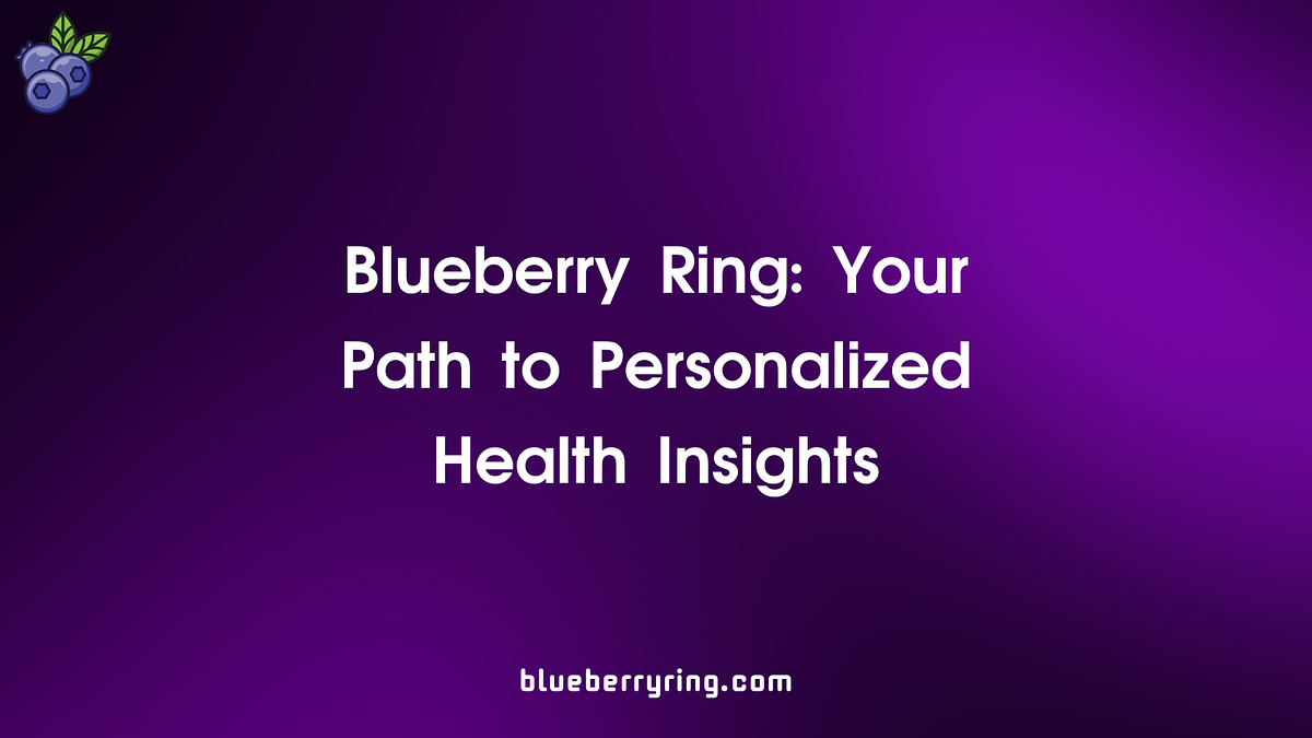 Blueberry Ring: Your Path to Personalized Health Insights | by ...