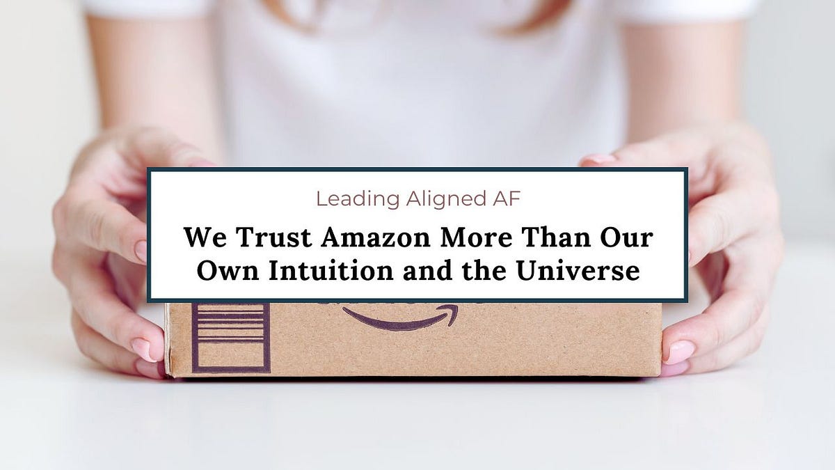 We Trust Amazon More Than Our Own Intuition and the Universe | by Candy ...