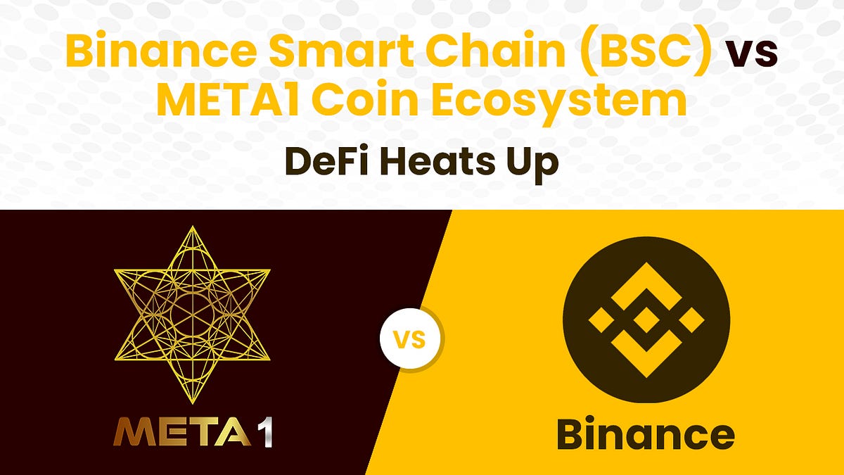 Binance Smart Chain (BSC) vs META1 Coin Ecosystem — DeFi Heats Up | by ...