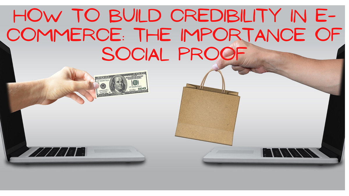 How to Build Credibility In E-commerce: The Importance Of Social Proof | by Eric Egboye | Medium