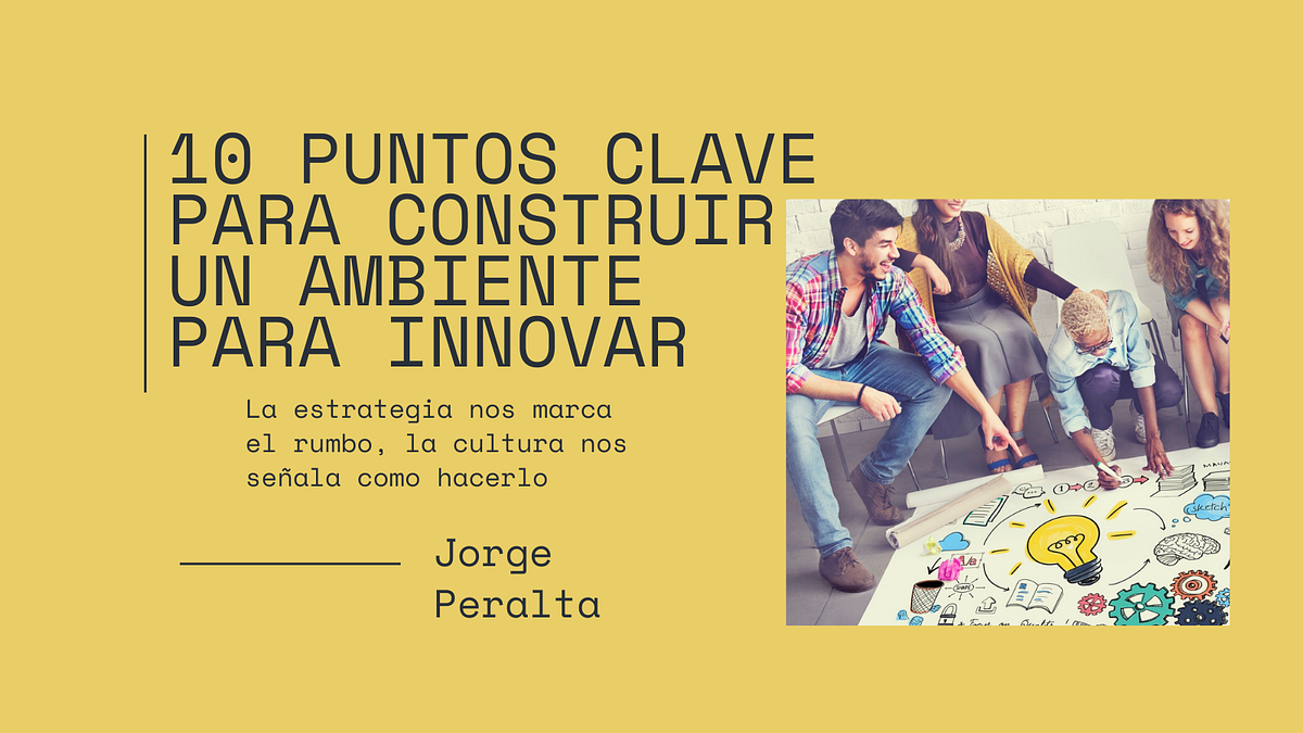 10 puntos clave para construir un ambiente para innovar | by Jorge ...