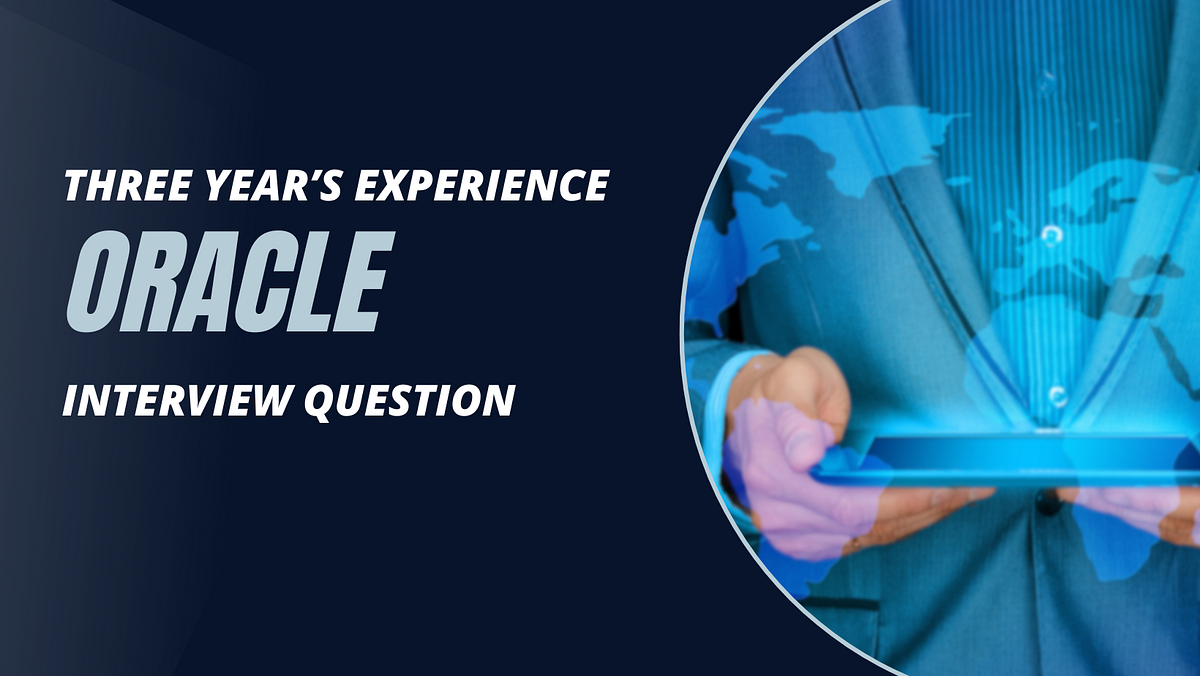 Three year’s Experience Oracle Interview Question | by DS Shiva | Medium
