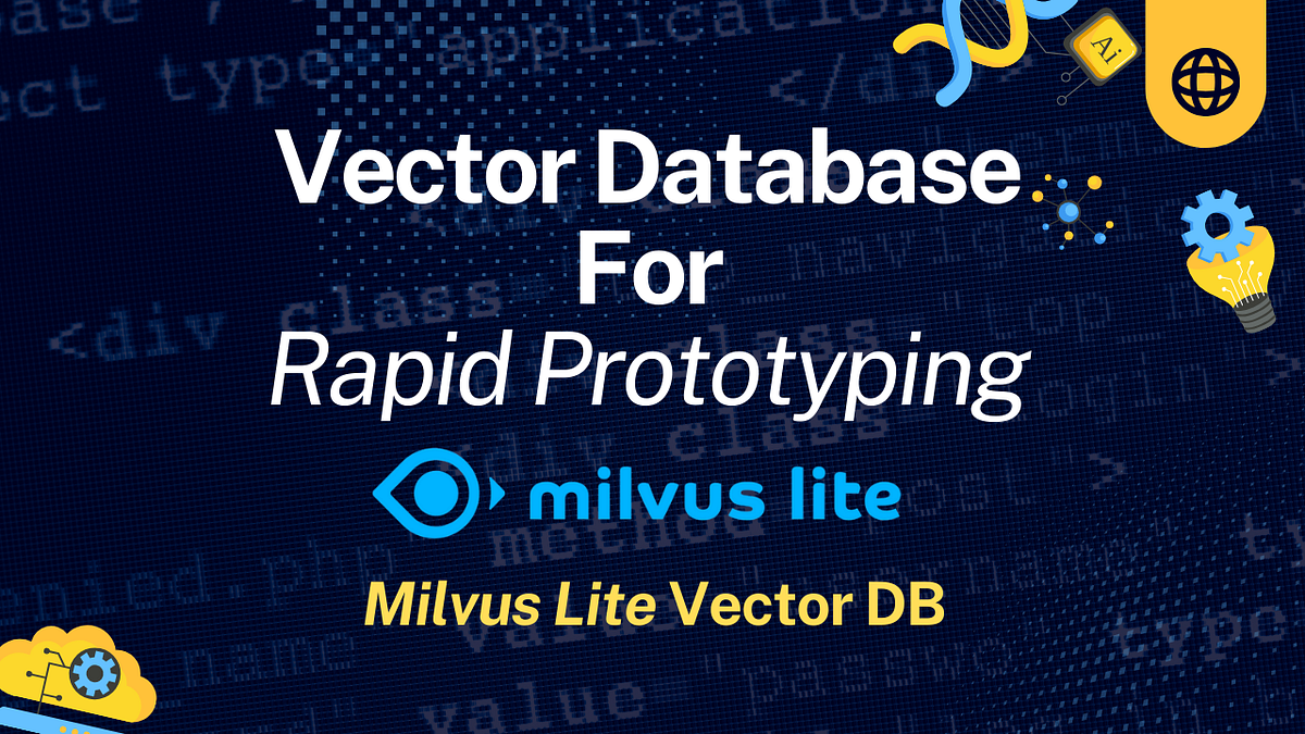 Milvus Lite — A Vector Database for rapid prototyping | by Daksh Gupta ...