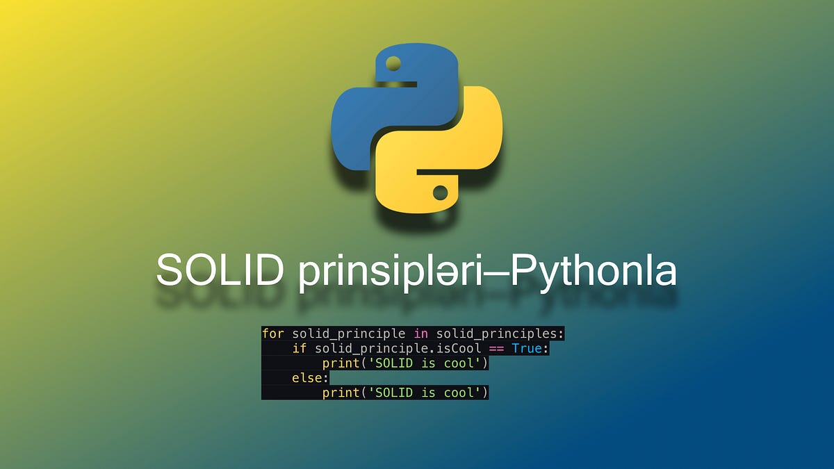 SOLID prinsipləri — Pythonla. Əgər S.O.L.I.D. priniplərini anlaşıqlı ...
