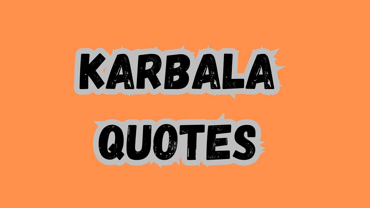 Karbala Quotes: Words Of Justice. Explore a curated Karbala quotes ...