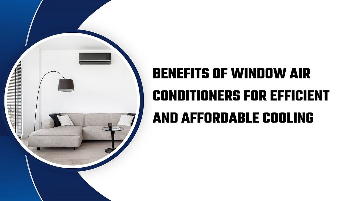 Benefits of Window Air Conditioners for Efficient and Affordable ...