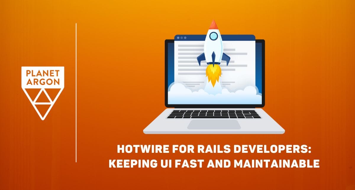 Hotwire for Rails Developers: Keeping UI Fast and Maintainable | by Autumn | Planet Argon | Mar ...