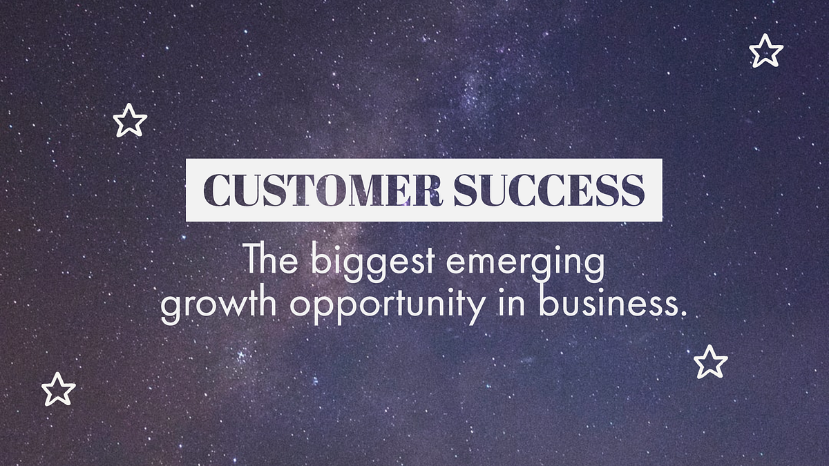 Customer Success: The biggest emerging growth opportunity in business ...