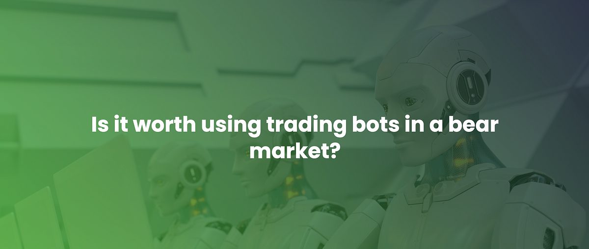 Is it worth using trading bots in a bear market? (shocking!) 🤯👇 | by ...